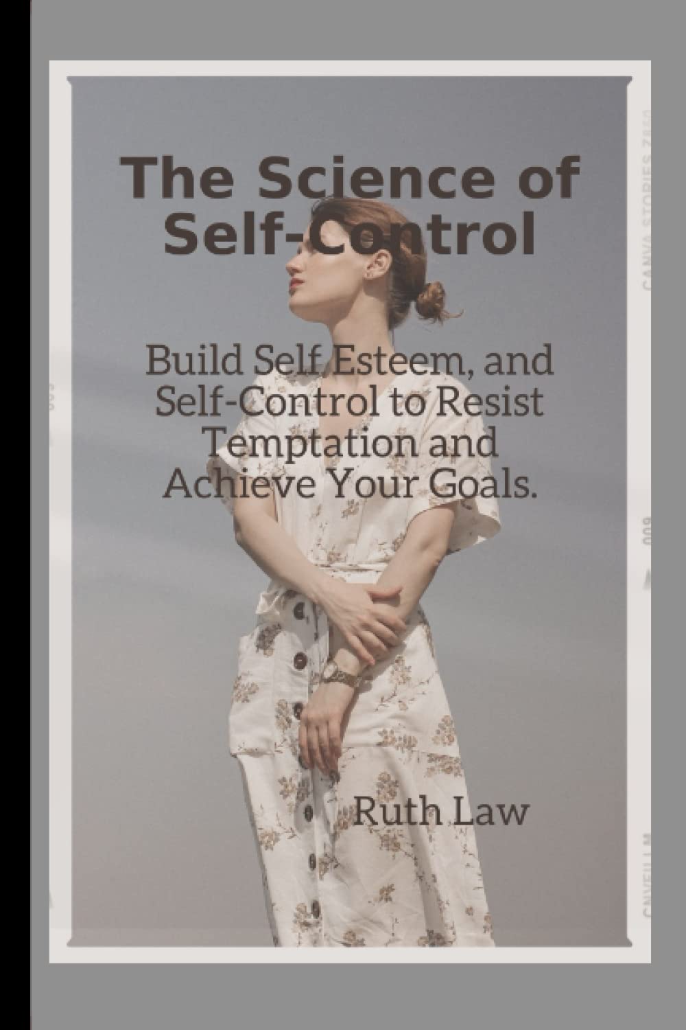 THE SCIENCE OF SELF CONTROL: Build Self Esteem, Discipline and Overcome ...