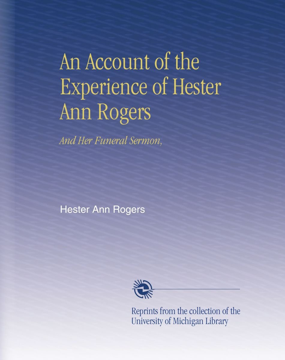 An Account of the Experience of Hester Ann Rogers: And Her Funeral ...