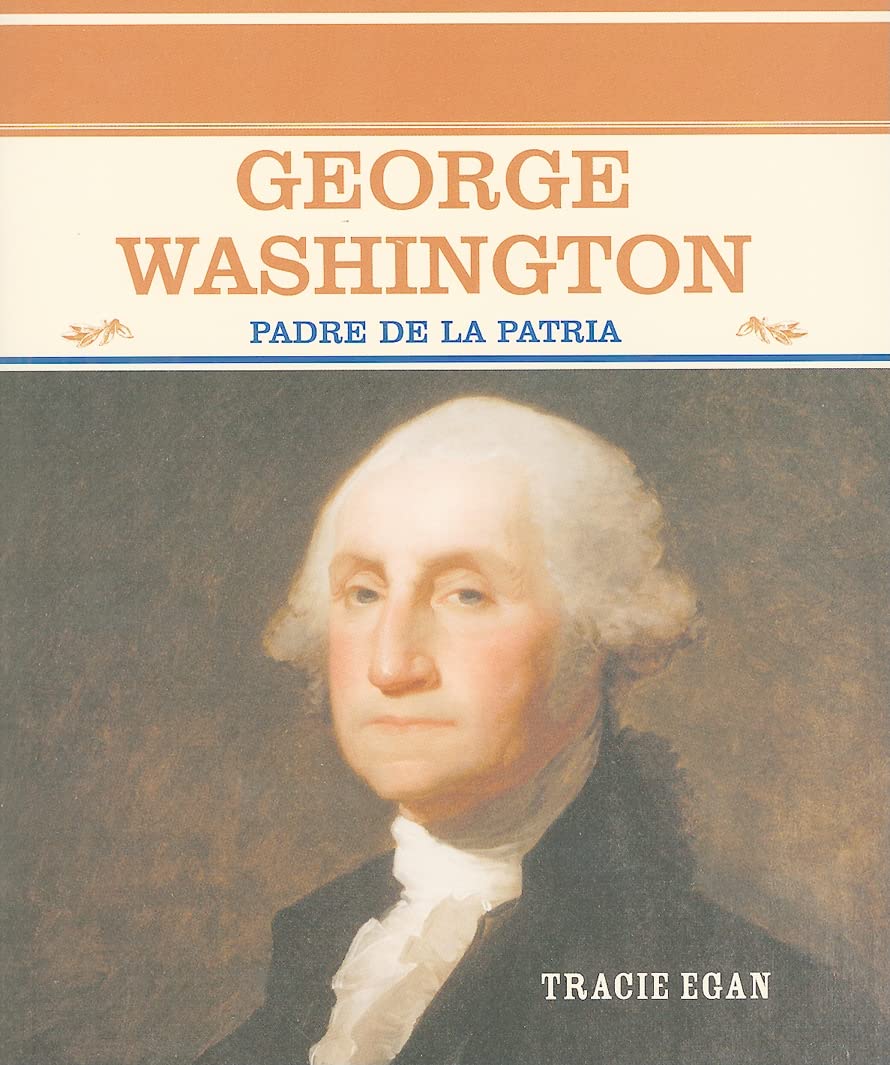 George Washington: Padre De LA Patria (Grandes Personajes En LA ...