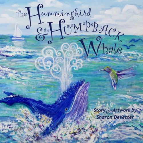 The Hummingbird & the Humpback Whale: DeVetter, Sharon: 9780692964576 ...