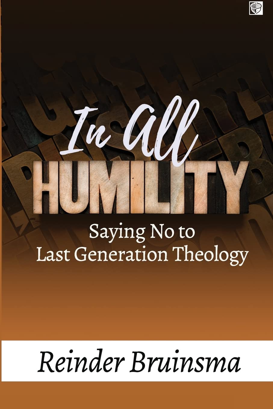In All Humility: Saying No to Last Generation Theology: Bruinsma ...