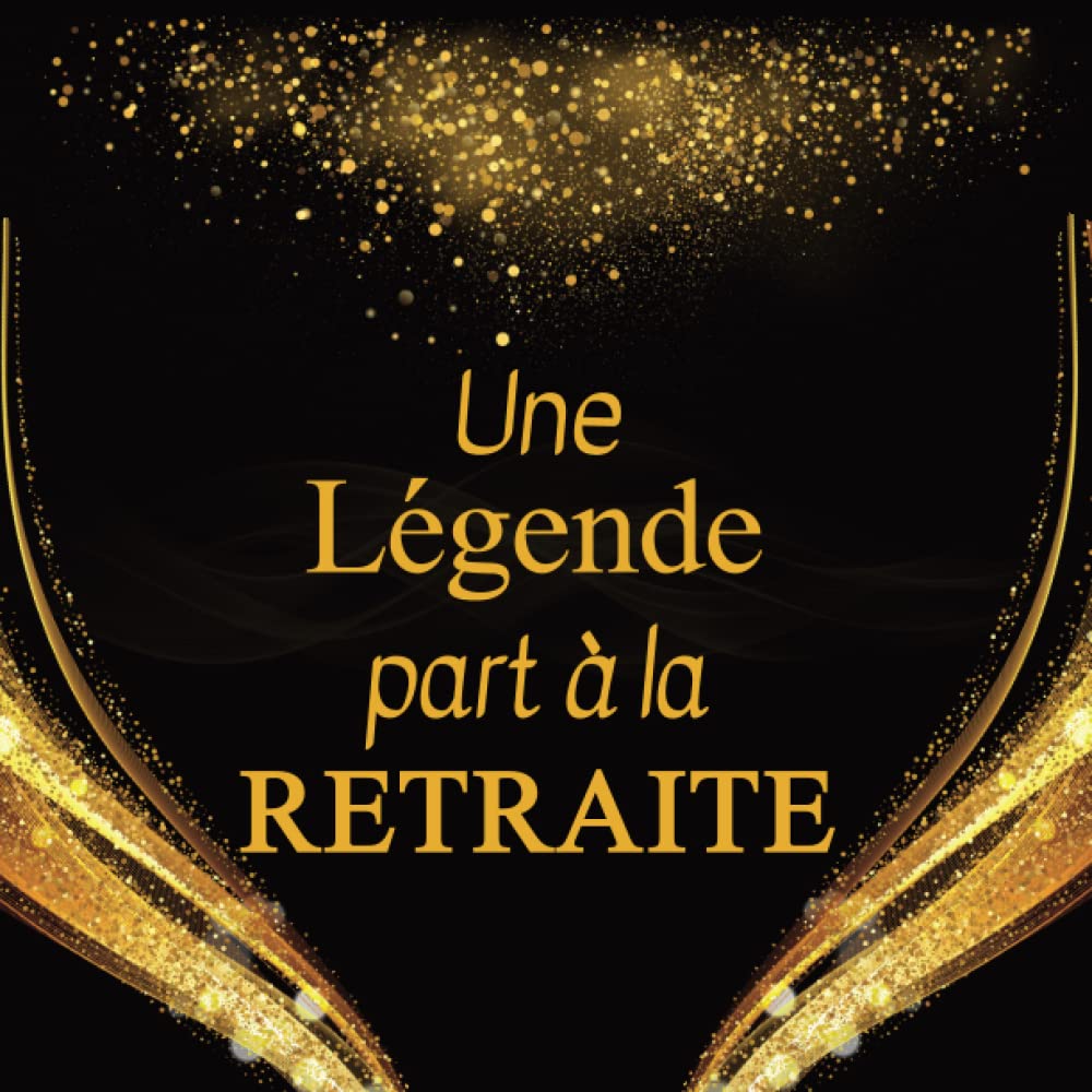 Une Légende part à la Retraite: Livre d'or Bonne Retraite À Signer Pour ...