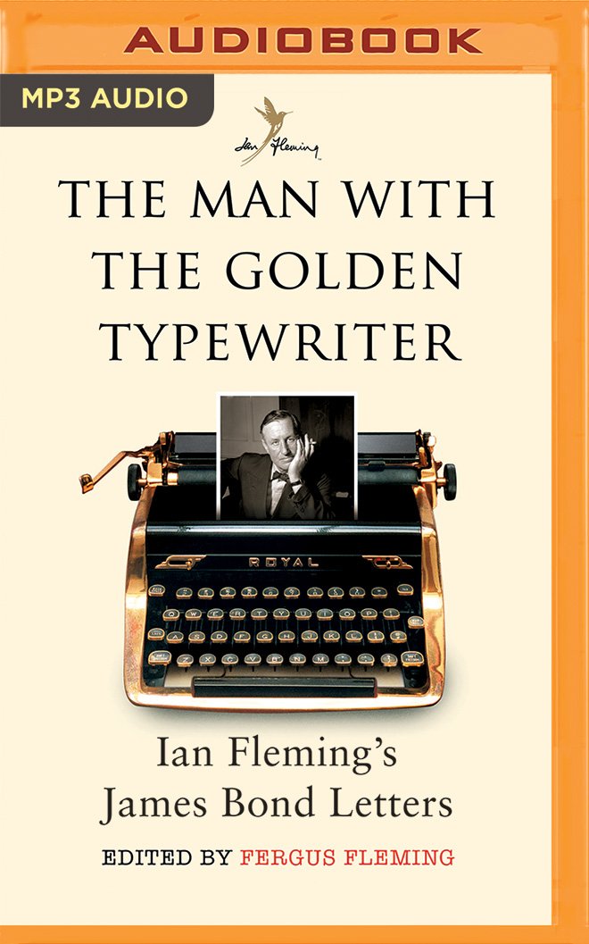 Man with the Golden Typewriter, The: Ian Fleming, Fergus Fleming ...