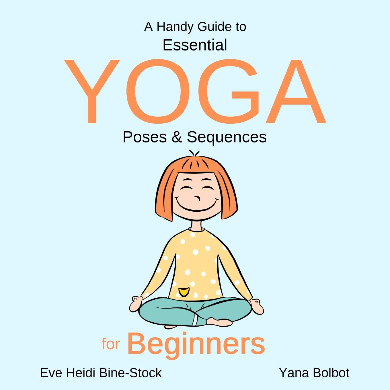 A Handy Guide to Essential Yoga Poses & Sequences for Beginners: Bine ...