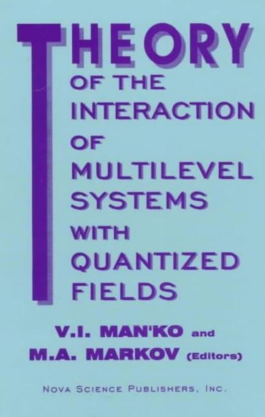 Theory of the Interaction of Multilevel Systems With Quantized Fields (Horizons in World Physics ...