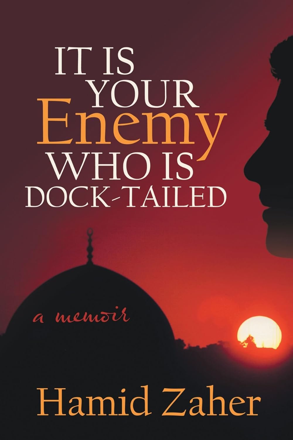 It Is Your Enemy Who Is Dock-tailed: A Memoir: Zaher, Hamid ...