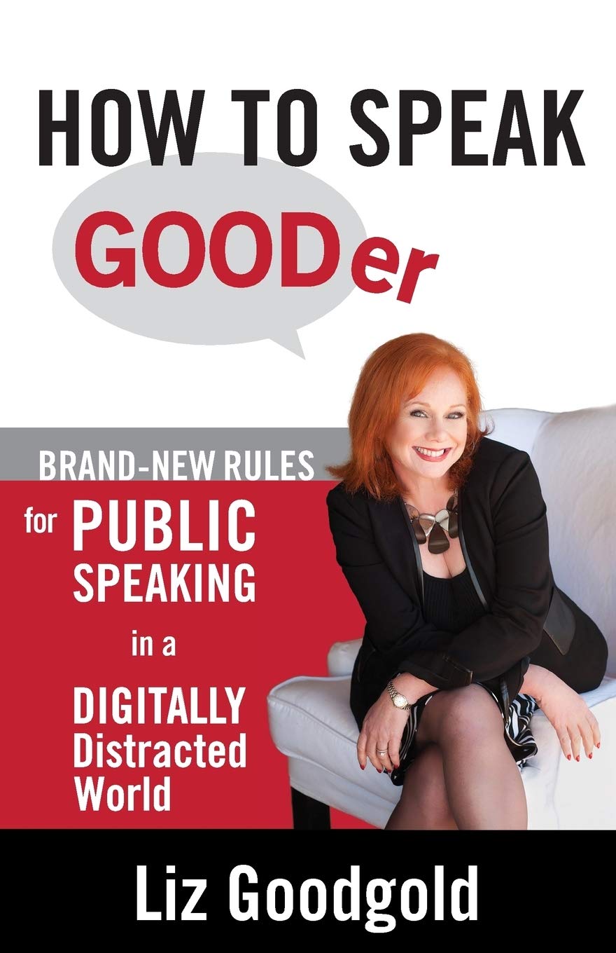 How to Speak Gooder: Brand-New Rules for Public Speaking in a Digitally ...
