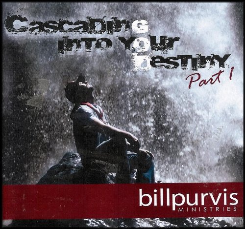 Bill Purvis - Cascading Into Your Destiny (Part 1) [Are You Ready to ...