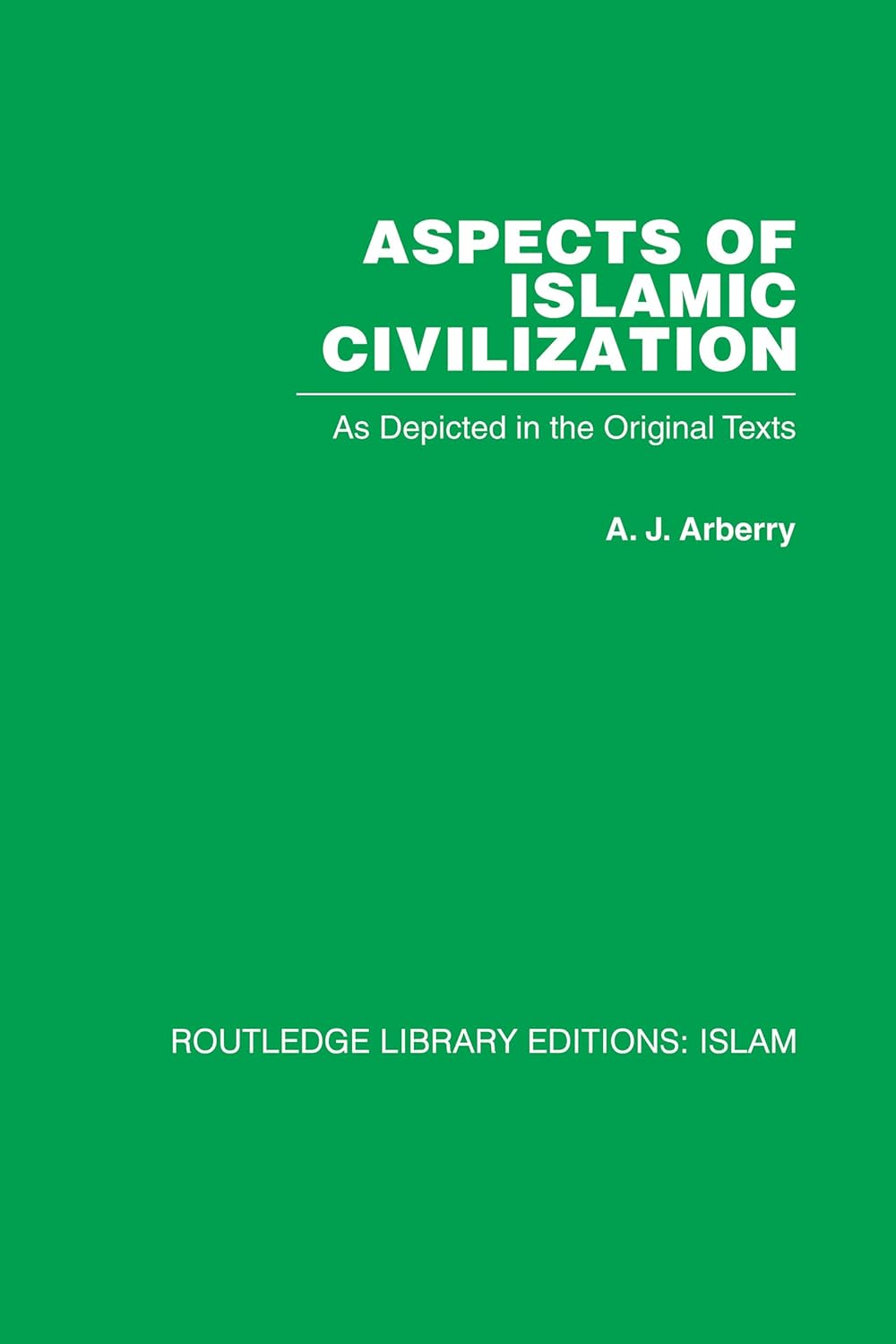 Aspects of Islamic Civilization: As Depicted in the Original Texts ...