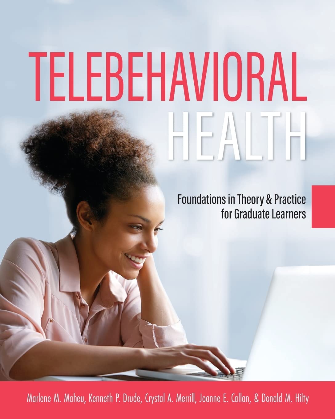 Telebehavioral Health: Foundations in Theory and Practice for Graduate Learners: Maheu, Marlene ...