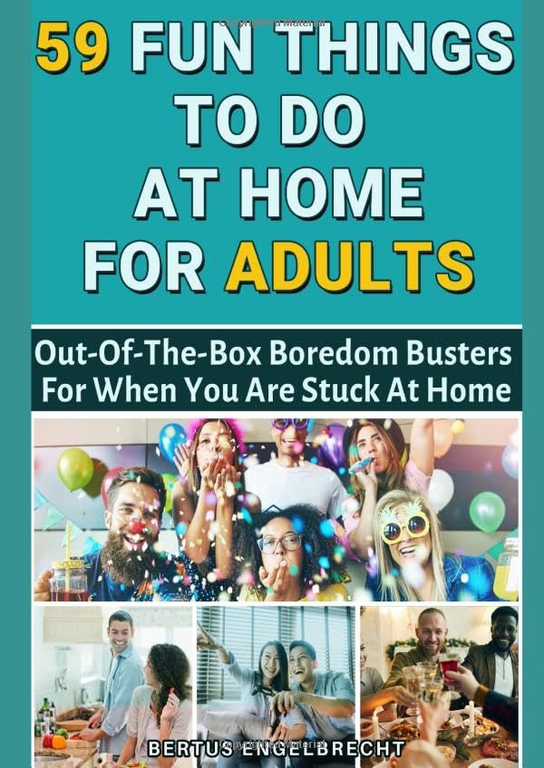 59 Fun Things To Do At Home For Adult: Boredom Busters For When You Are ...