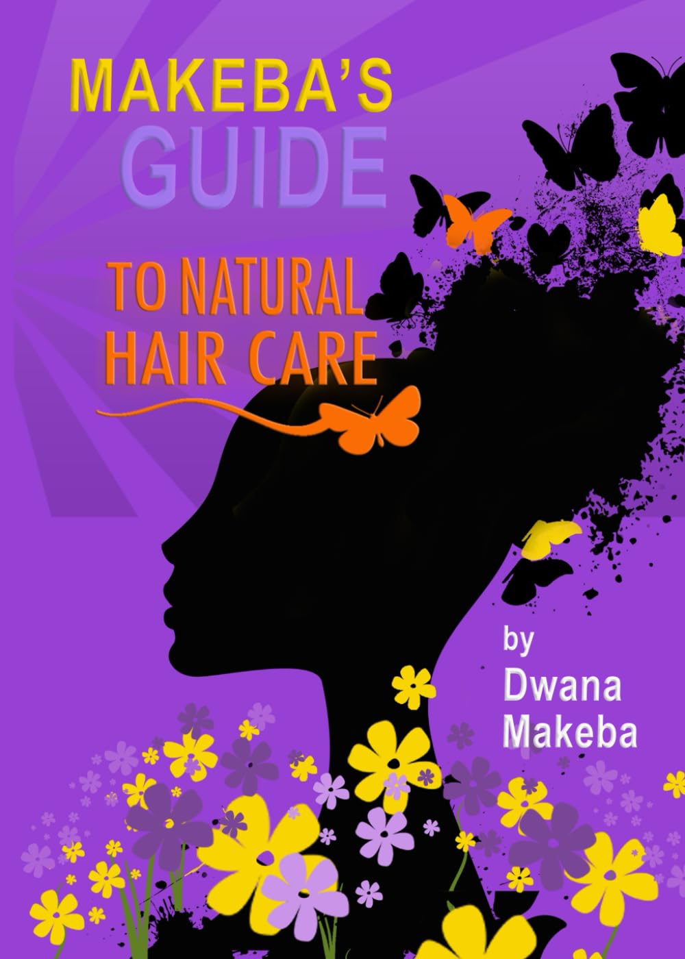 Makeba's Guide to Natural Hair Care: Makeba, Dwana: 9798867922405 ...