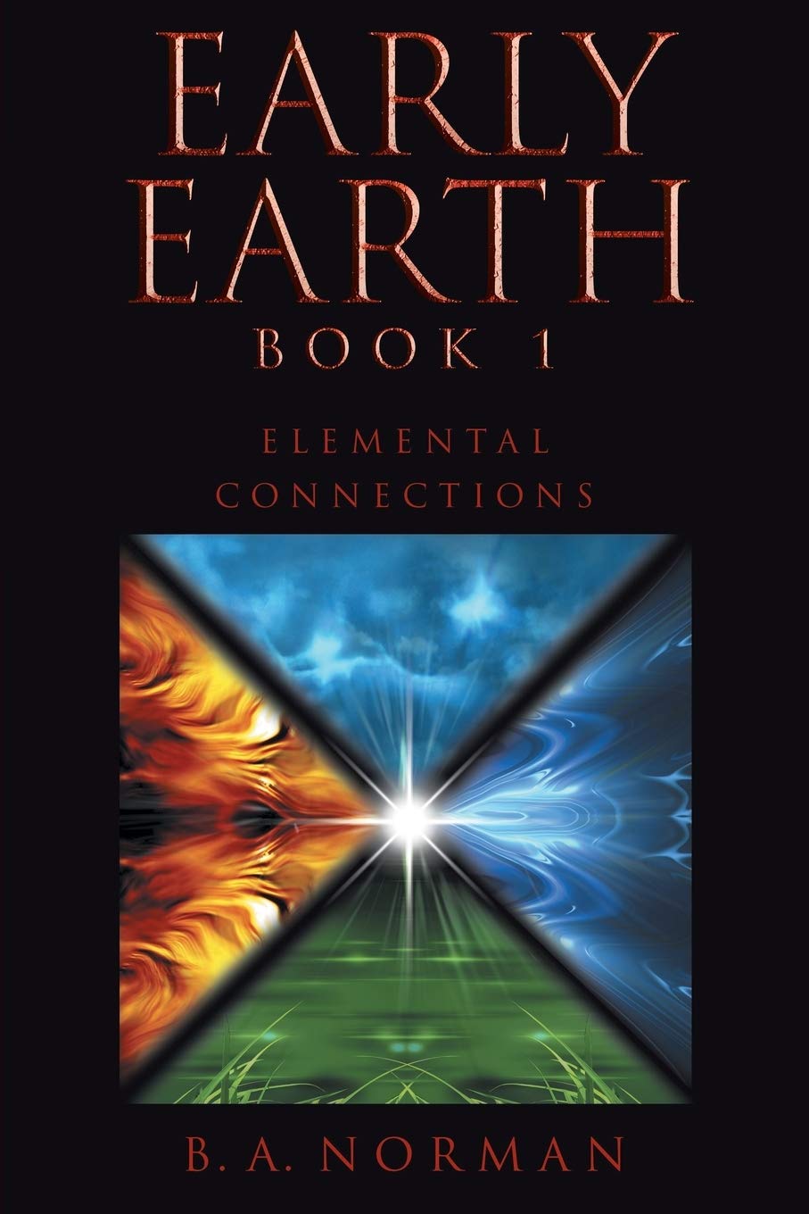 Early Earth Book 1: Elemental Connections: Norman, B. A.: 9781512720464 ...