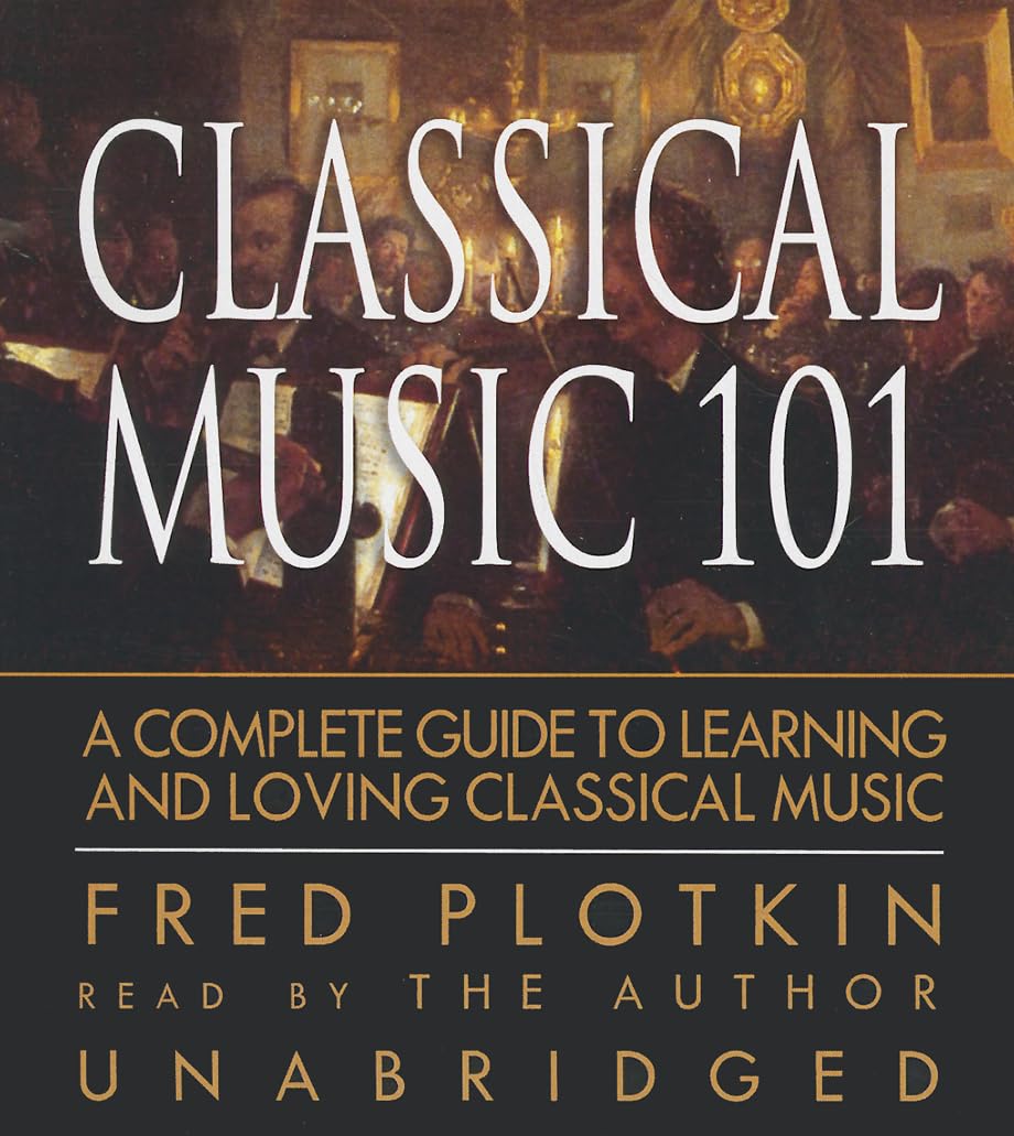 Classical Music 101: A Complete Guide to Learning and Loving Classical ...