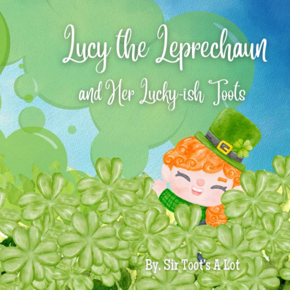 Lucy the Leprechaun and her Lucky-ish Toots: A rhyming silly story for ...