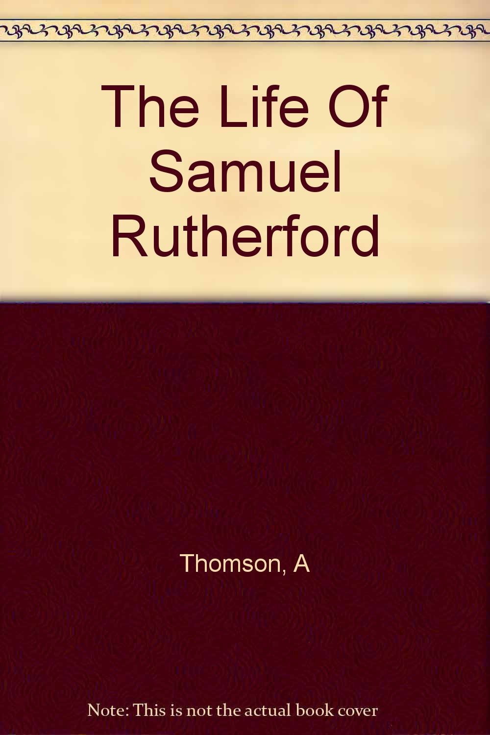 The Life of Samuel Rutherford: Thomson, Andrew: 9780902506237: Amazon ...