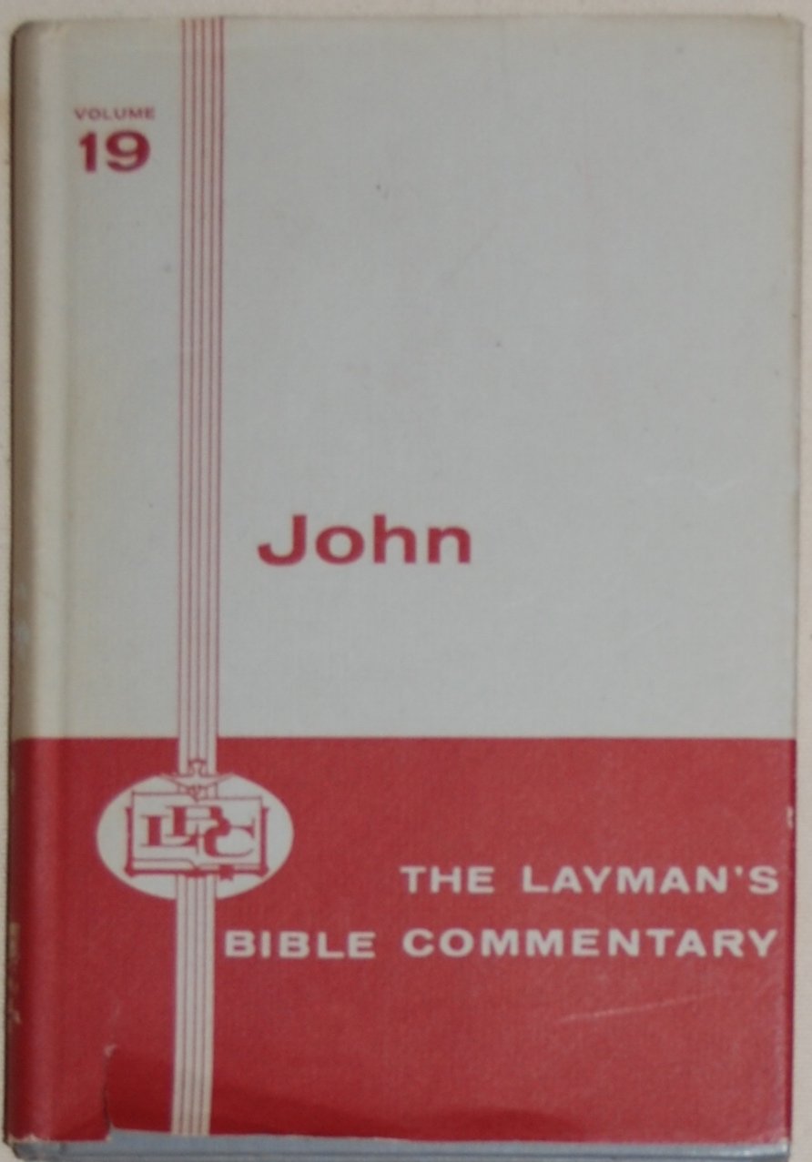 THE LAYMAN'S BIBLE COMMENTARY VOLUME 19 THE GOSPEL ACCORDING TO JOHN ...