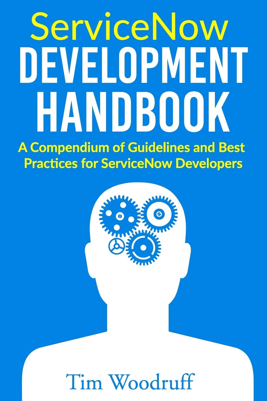 ServiceNow Development Handbook: A compendium of pro-tips, guidelines ...