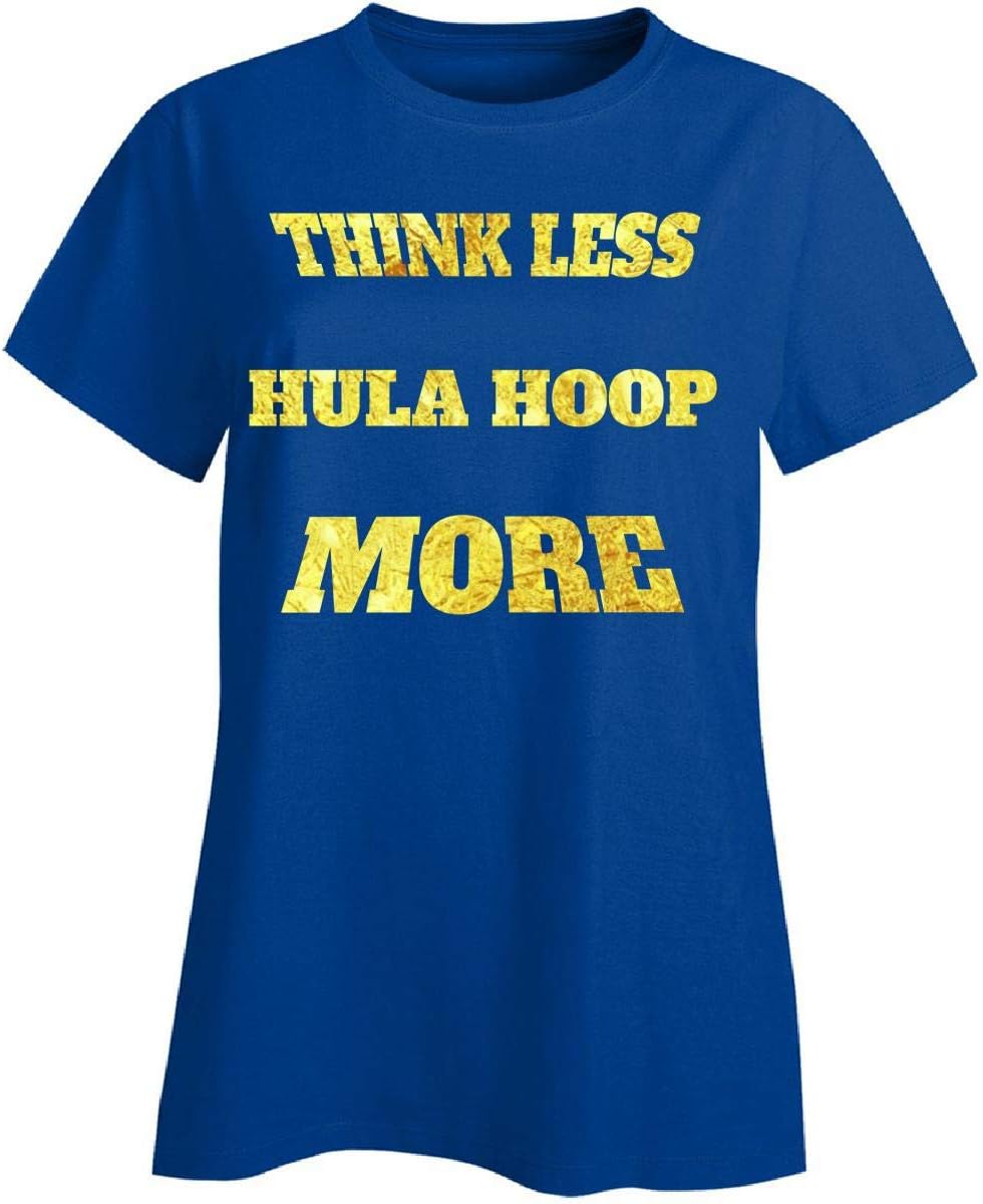 Amazon.com: Think Less Hula Hoop More - Ladies T-Shirt L Royal ...