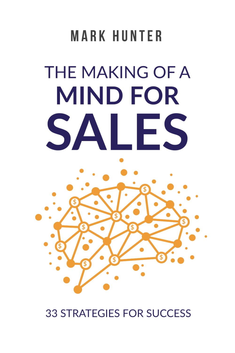 The Making of a Mind for Sales: 33 Strategies for Success: Hunter, Mark ...