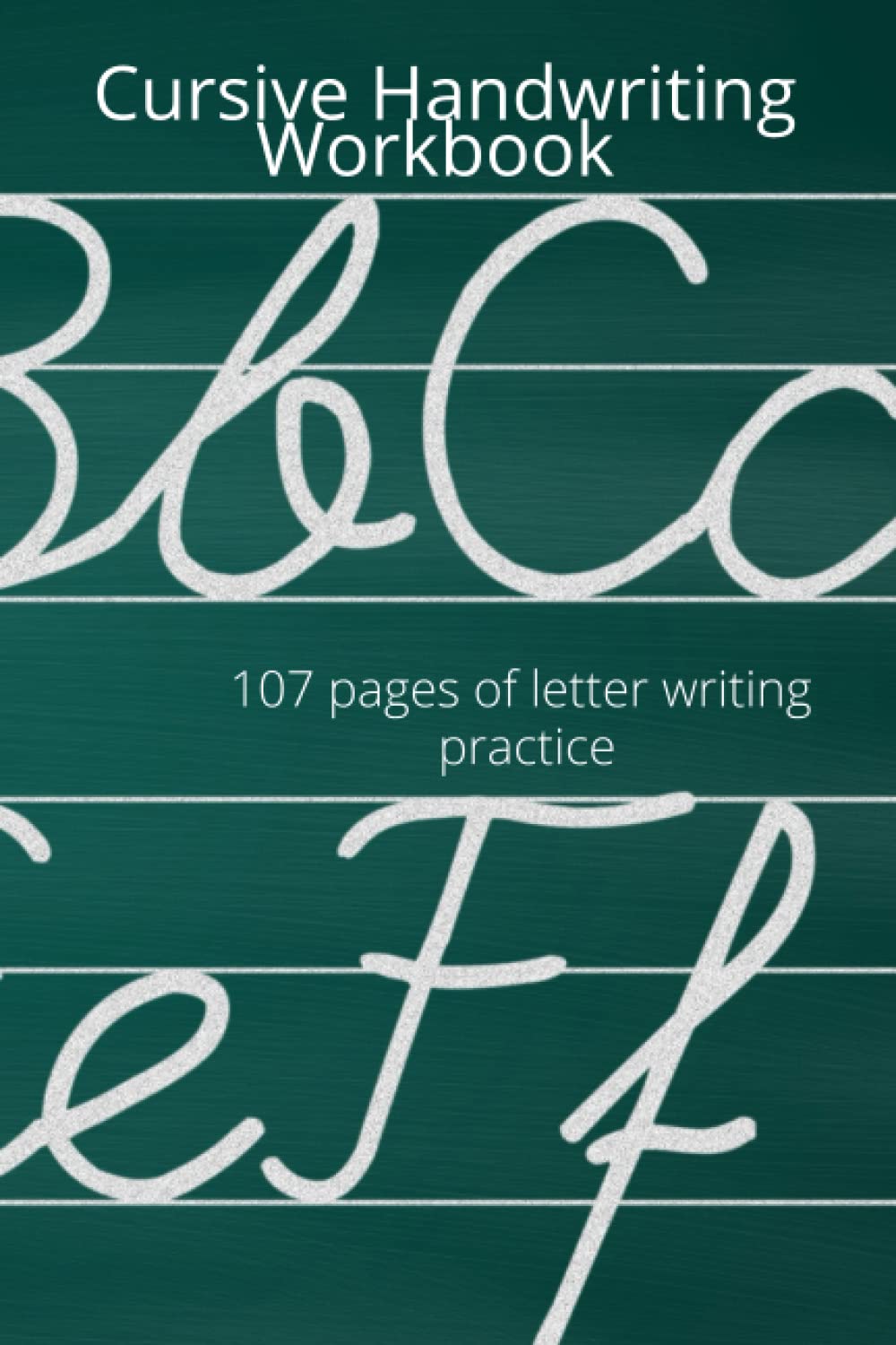 Cursive Handwriting Workbook: 107 Pages of letter writing practice ...