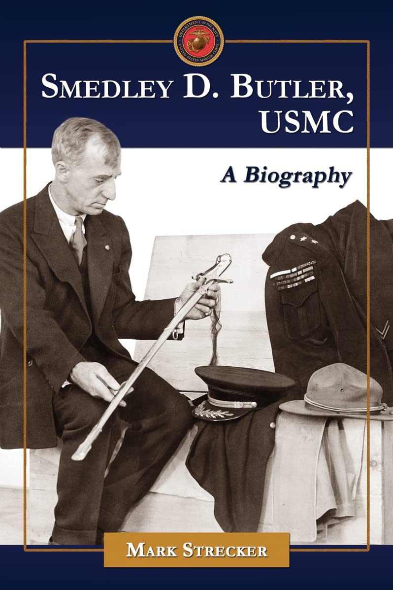Smedley D. Butler, USMC: A Biography: Strecker, Mark: 9780786448074 ...