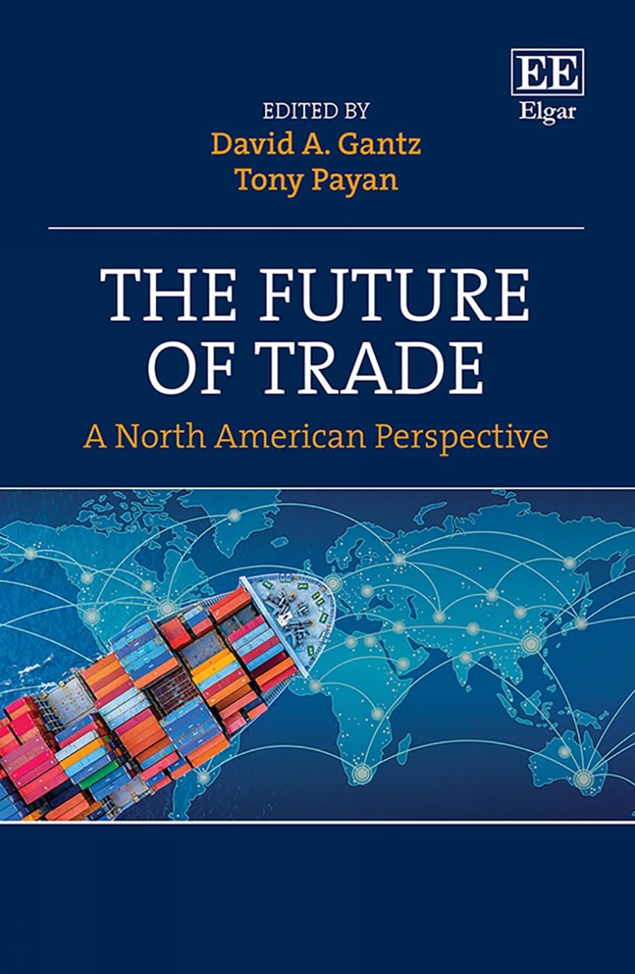 The Future of Trade: A North American Perspective: Gantz, David A ...