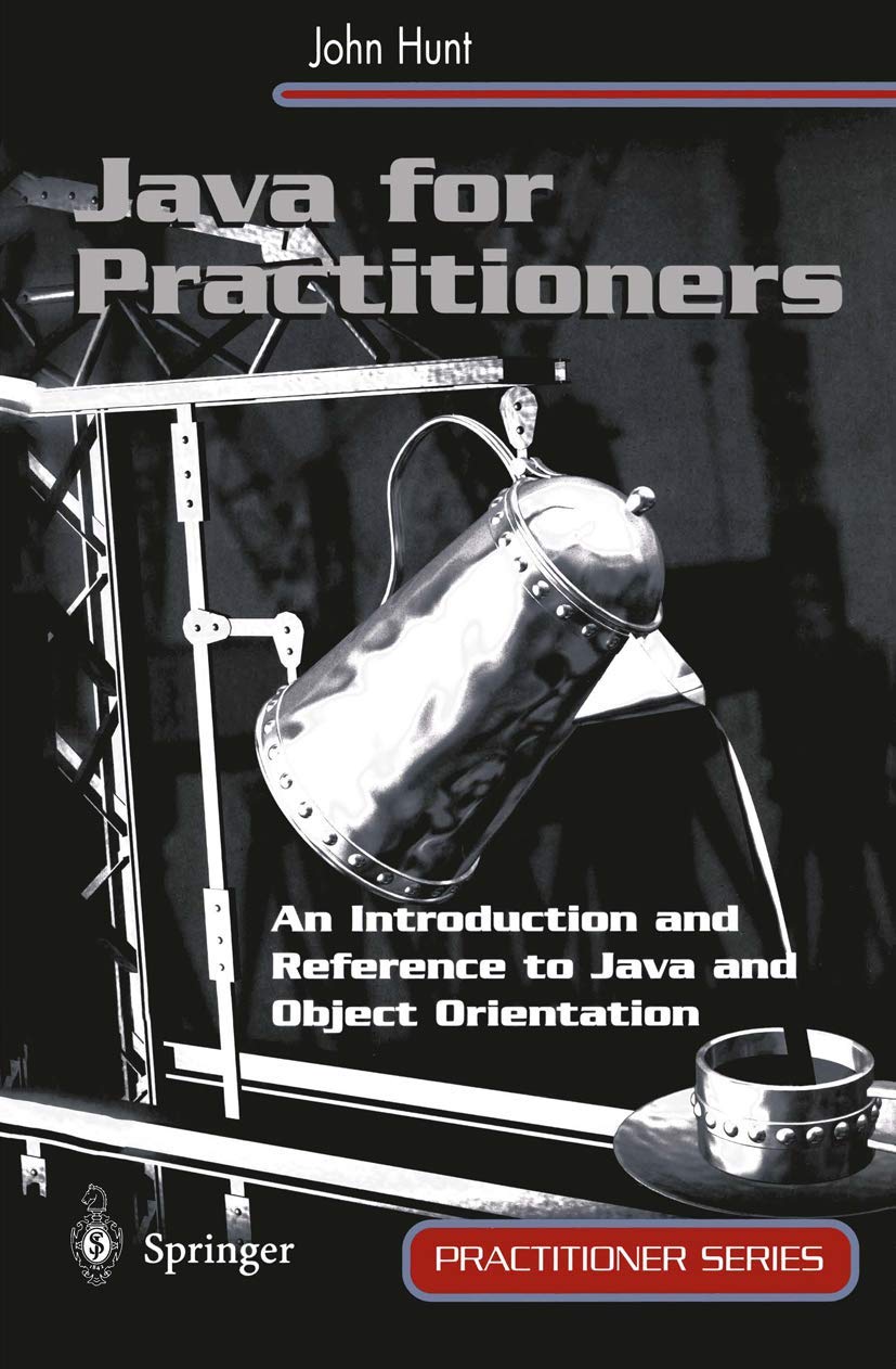 Java for Practitioners: An Introduction and Reference to Java and ...
