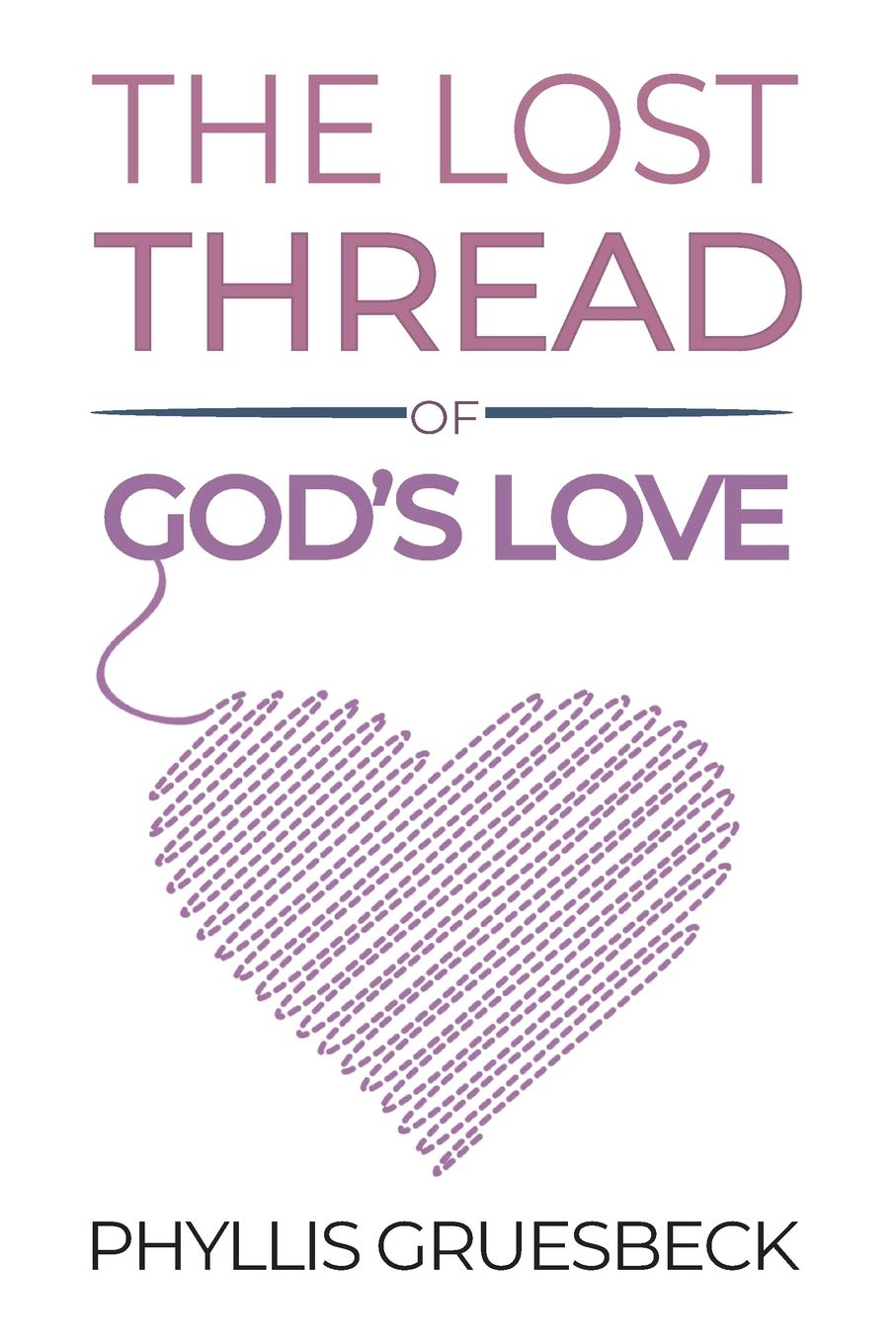 The Lost Thread of God's Love: Gruesbeck, Phyllis: 9781479609505 ...