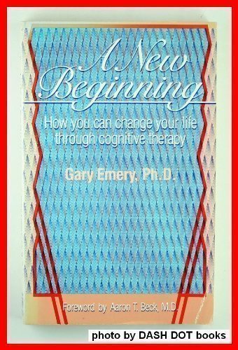 A New Beginning: How You Can Change Your Life Through Cognitive Therapy ...