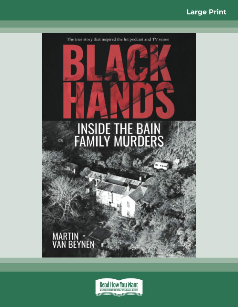 Black Hands: Inside the Bain Family Murders: Beynen, Martin van ...