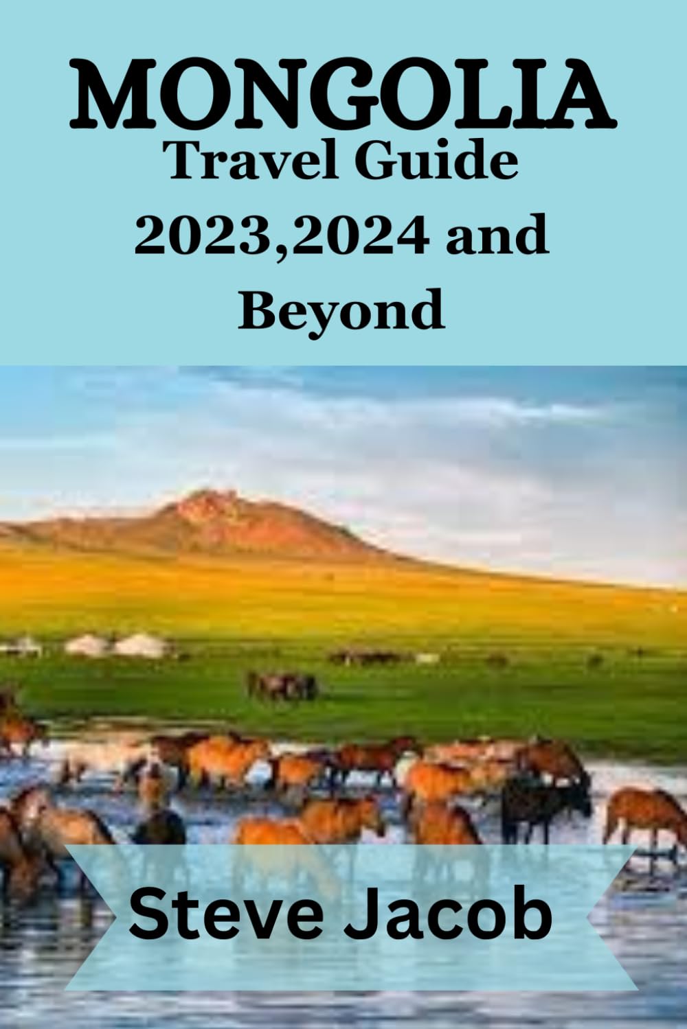 Mongolia Travel guide 2023,2024 and Beyond: Unveiling the Nomadic ...