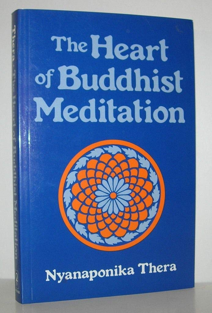 The Heart of Buddhist Meditation: Satipatthna: A Handbook of Mental ...