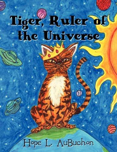 Tiger, Ruler of the Universe: Aubuchon, Hope L.: 9781607498964: Amazon ...