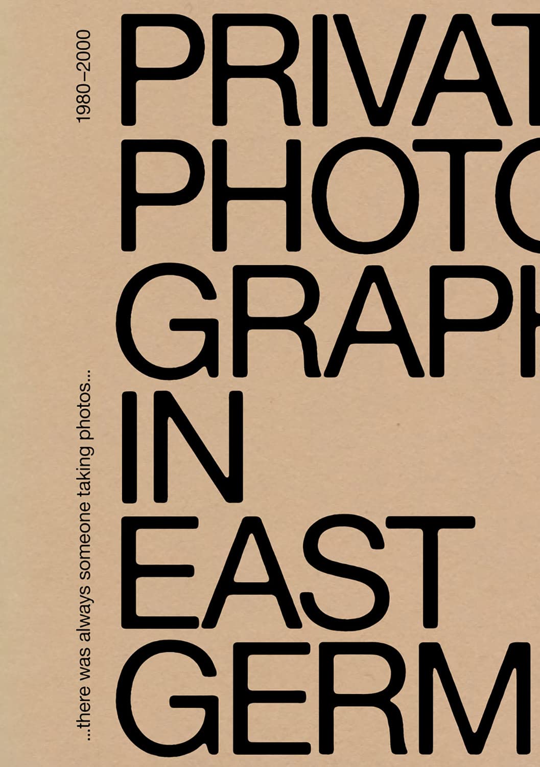 There Was Always Someone Taking Photos: Private Photography in East ...