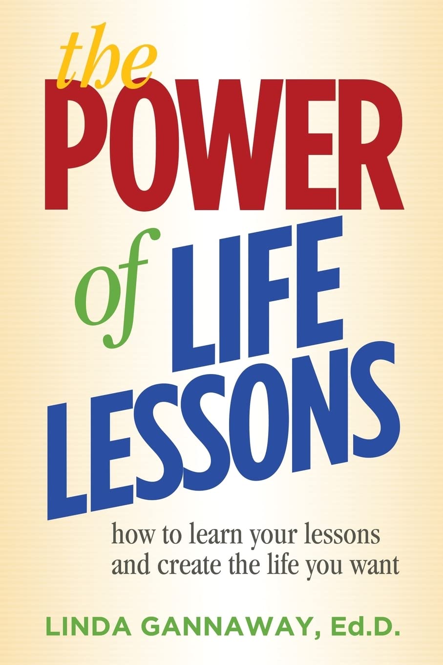 The Power of Life Lessons: How to Learn Your Lessons and Create the ...
