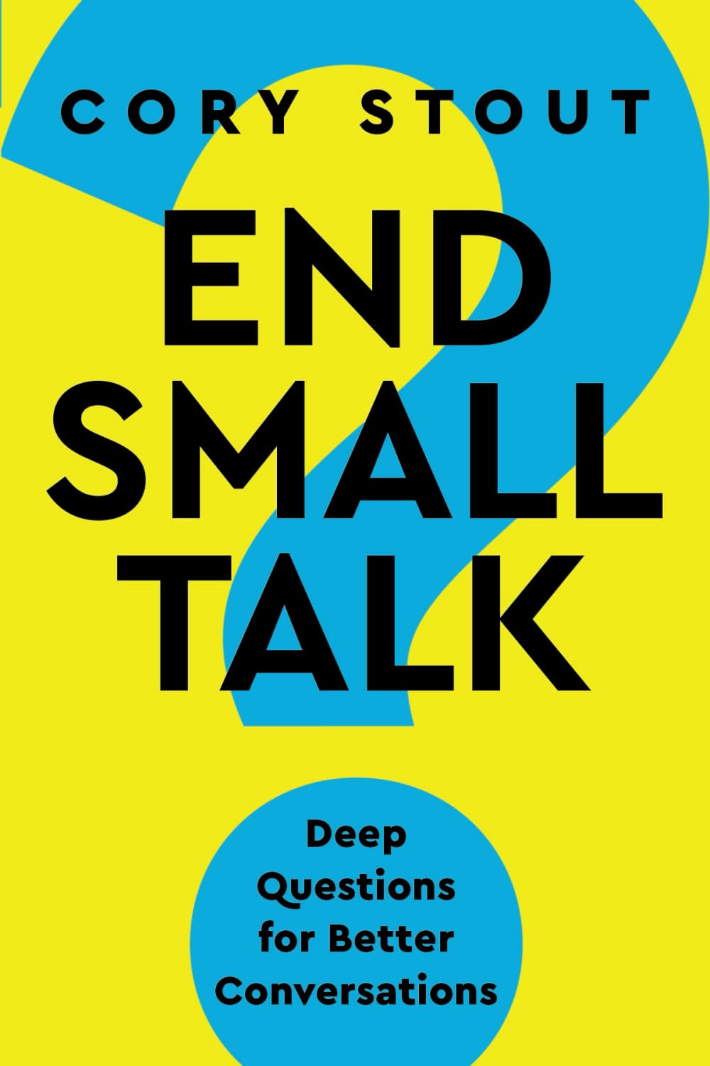 End Small Talk: Deep Questions for Better Conversations: Stout, Cory: 9781955671200: Amazon.com ...