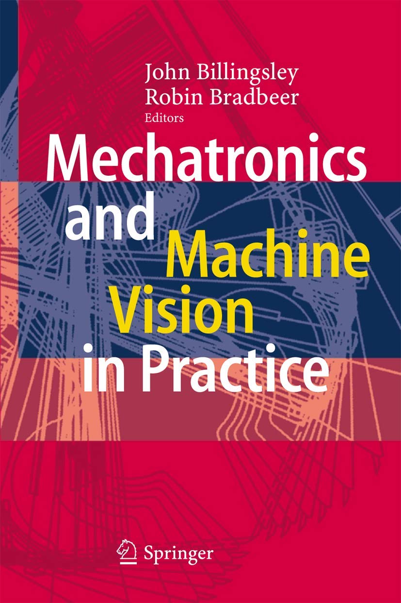 Mechatronics and Machine Vision in Practice: Billingsley, John ...
