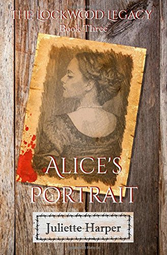 Alice's Portrait (The Lockwood Legacy) (Volume 3): Juliette Harper ...