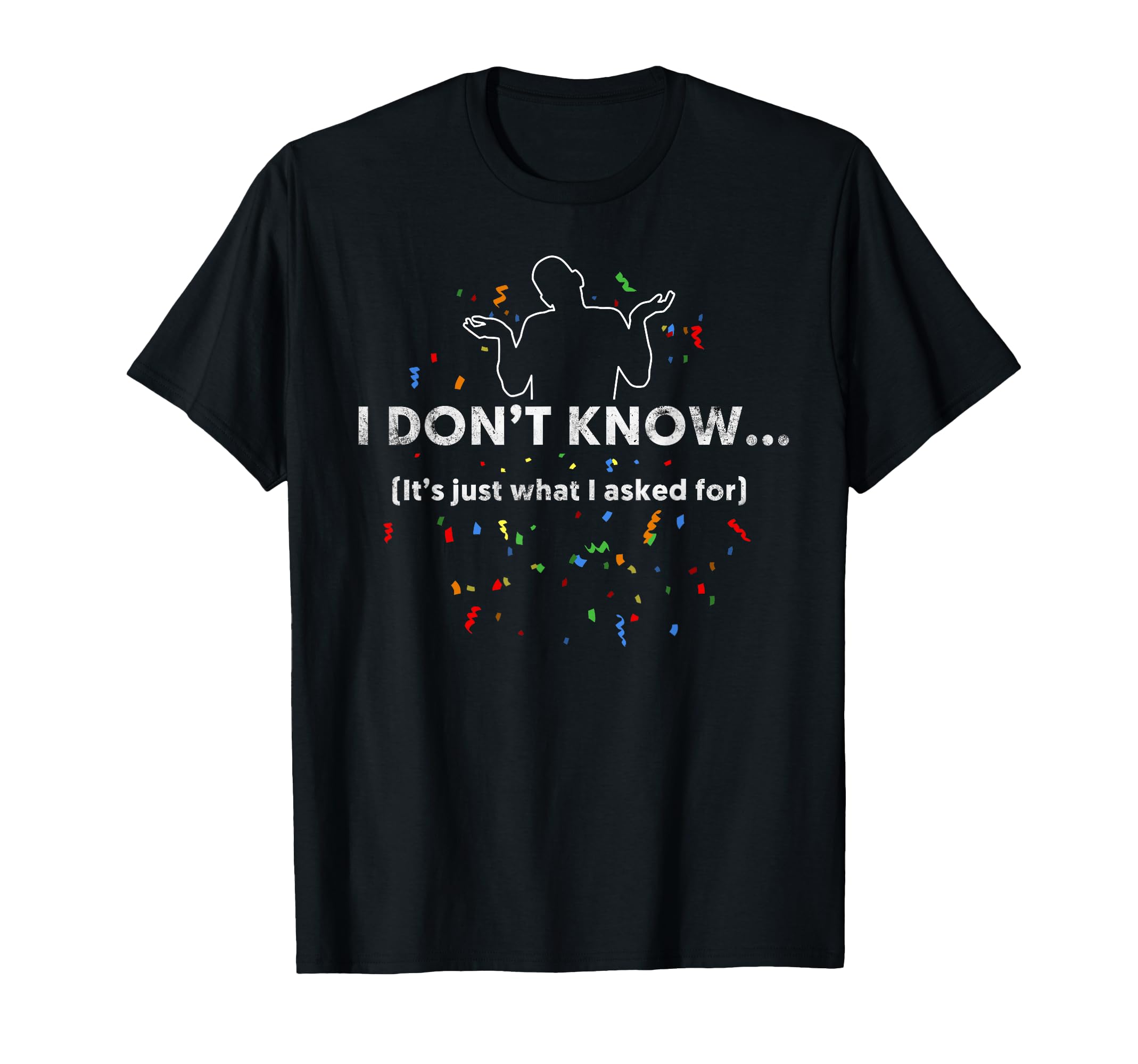 Amazon.com: I Don't Know T-Shirt, Funny Gag Gift T-Shirt : Clothing ...