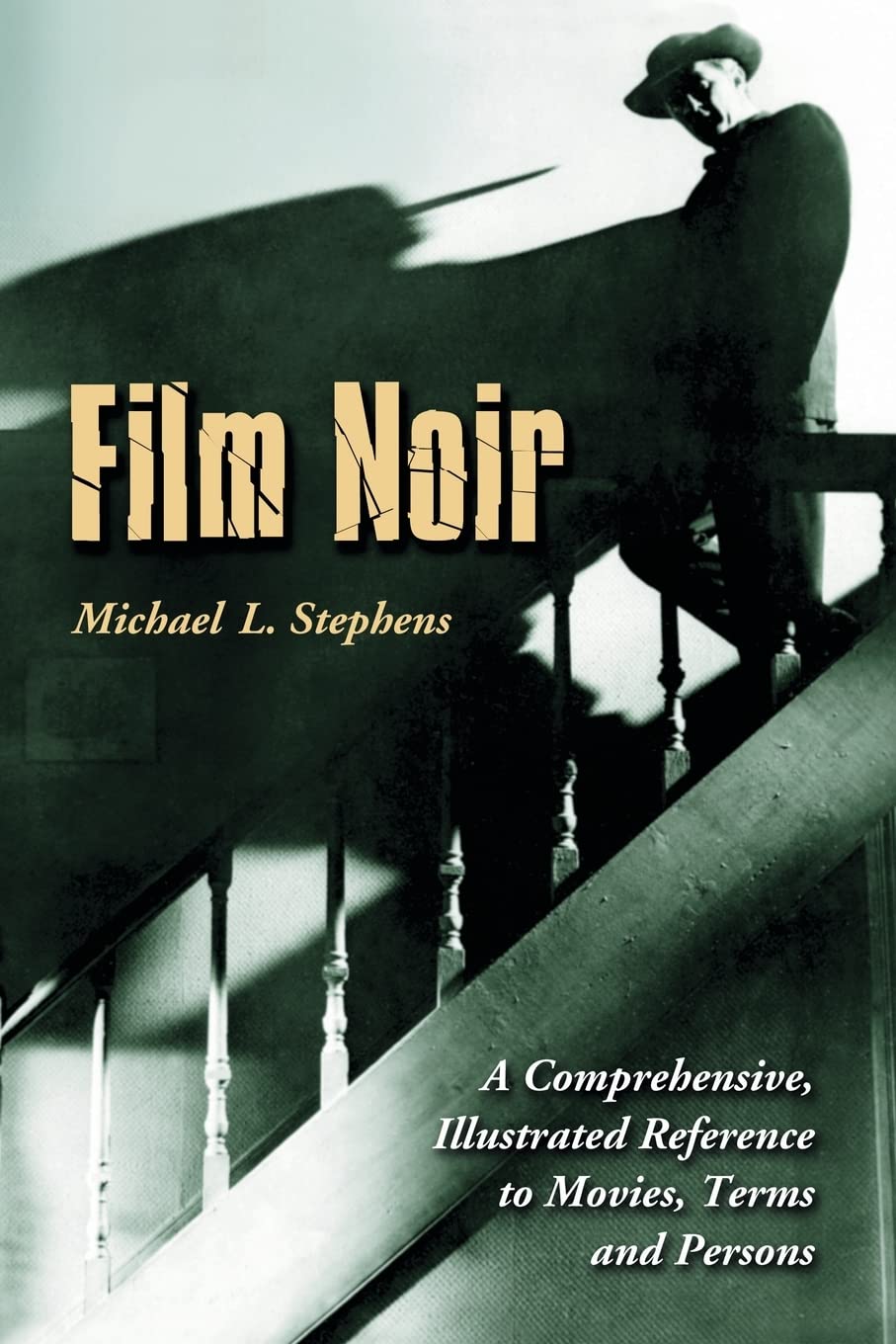 Film Noir: A Comprehensive, Illustrated Reference to Movies, Terms and ...