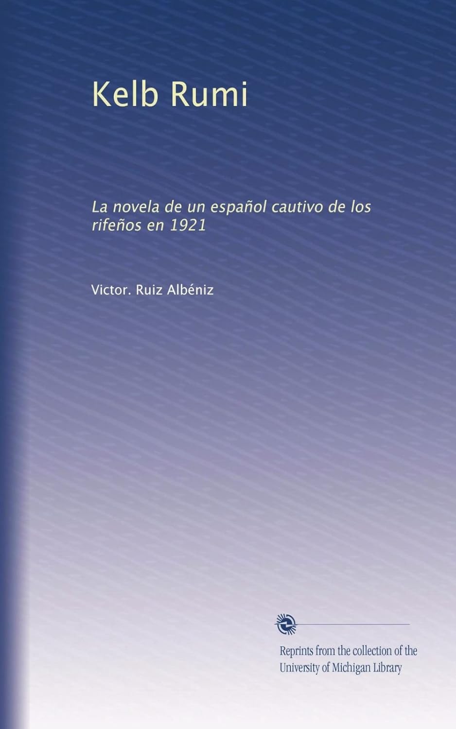 Kelb Rumi: La novela de un español cautivo de los rifeños en 1921 ...