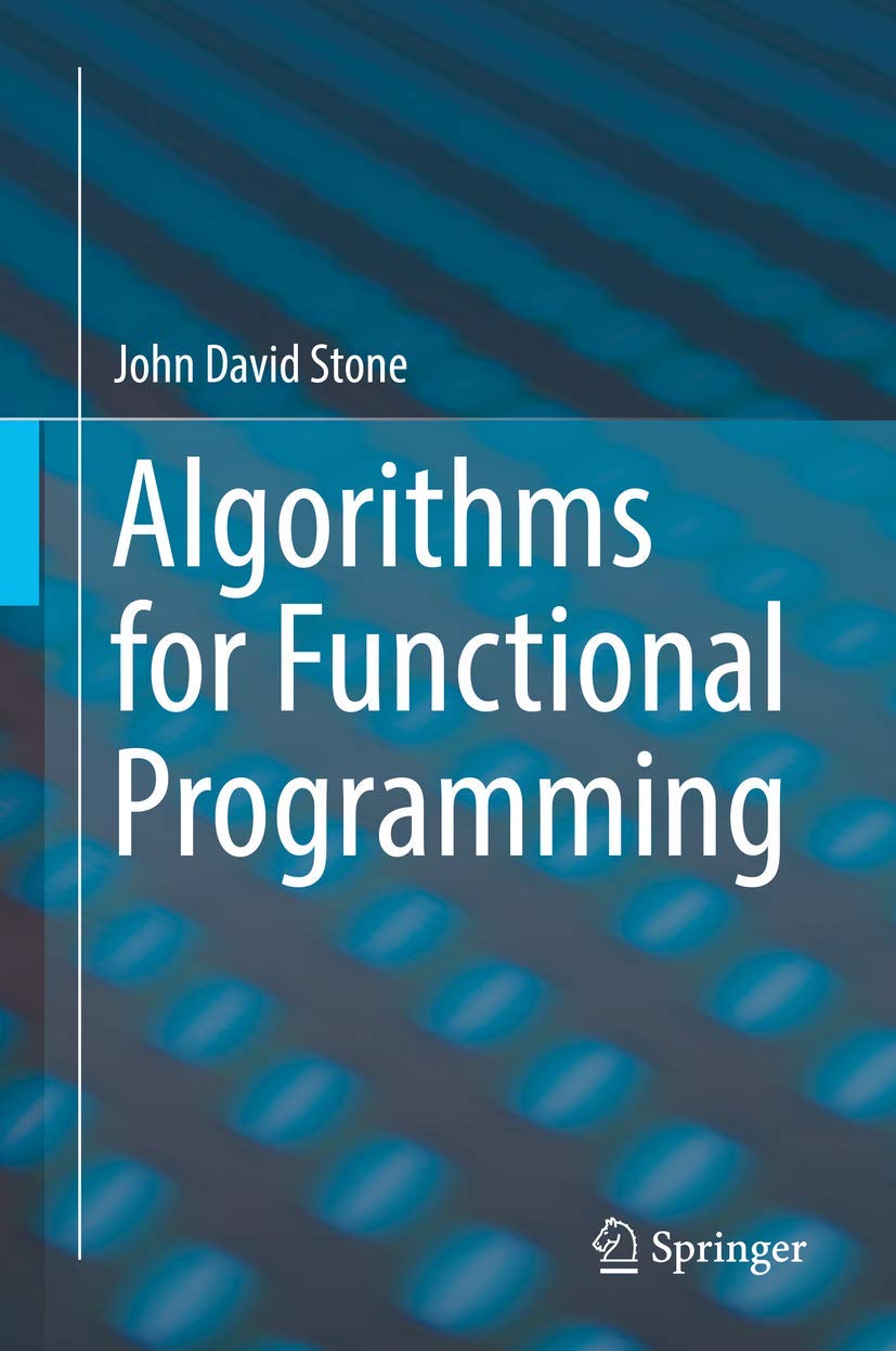 Algorithms for Functional Programming: Stone, John David: 9783662579688 ...