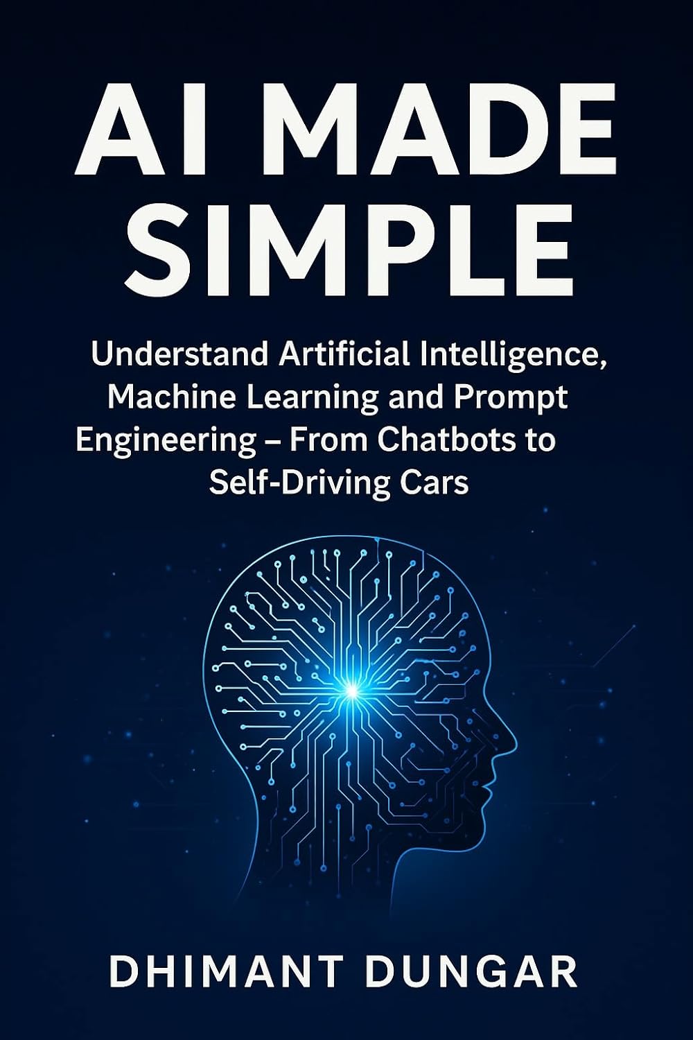 AI Made Simple: Understand Artificial Intelligence, Machine Learning ...