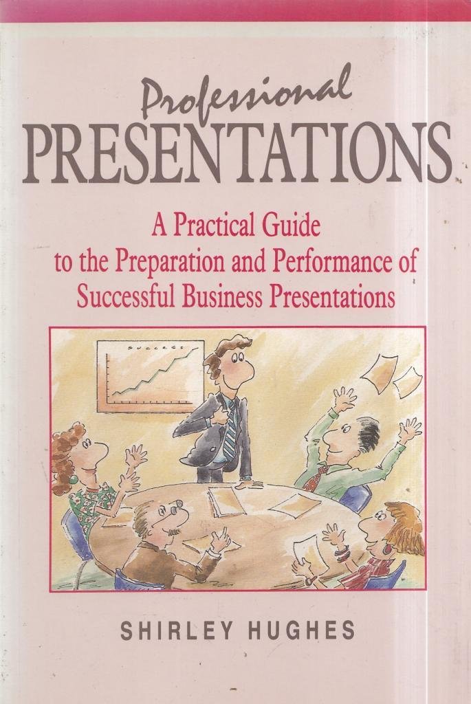 Professional Presentations: A Practical Guide to the Preparation and ...
