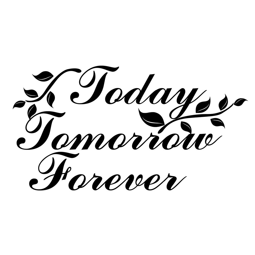 Today Tomorrow Always Quotes