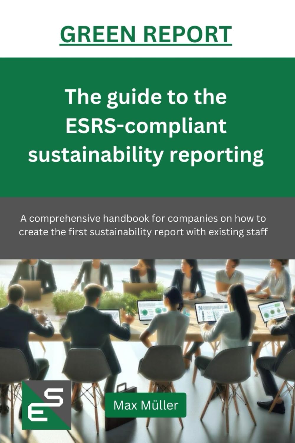 Green report: The guide to the ESRS-compliant sustainability reporting ...