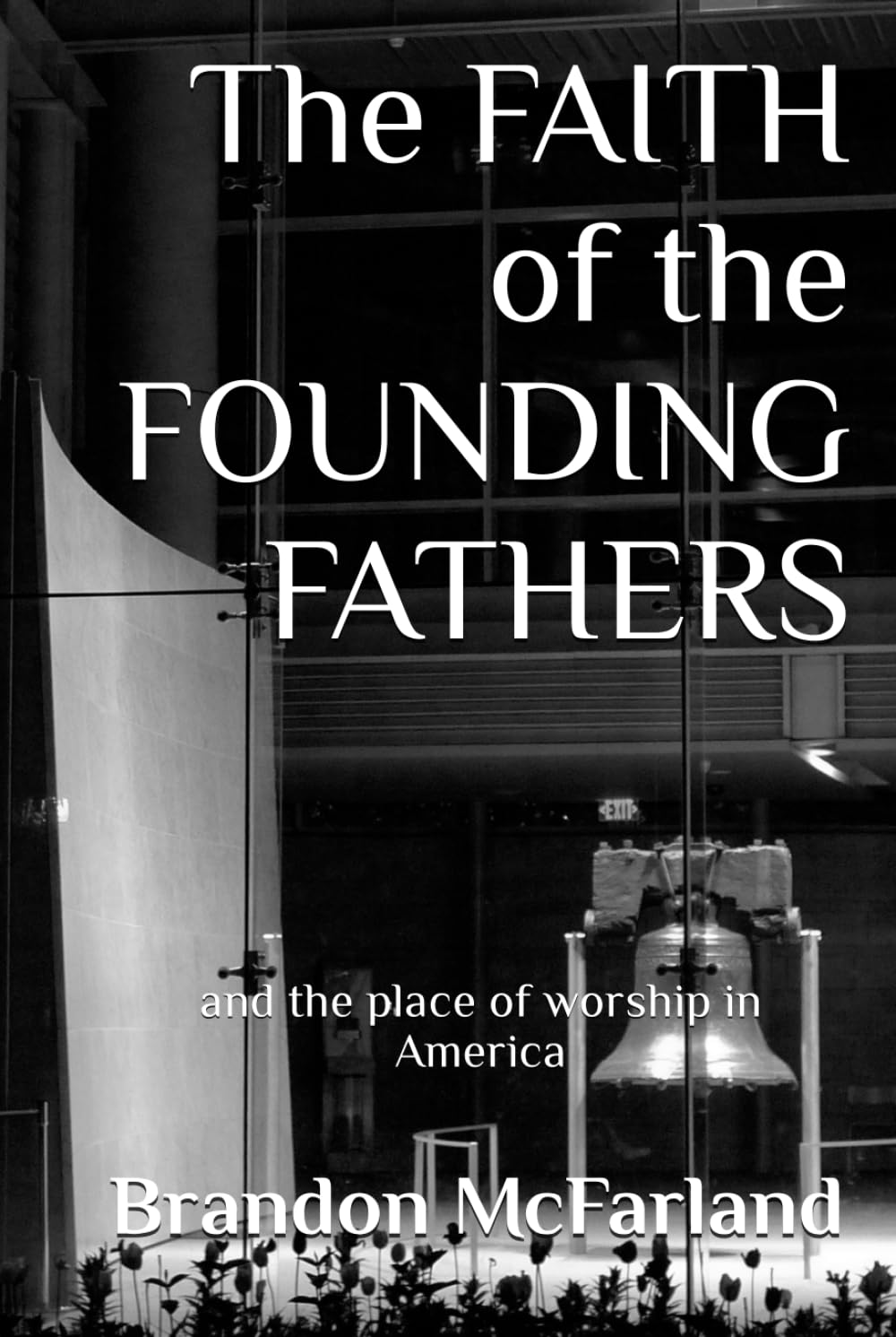 The Faith of the Founding Fathers: and the place of worship in America ...