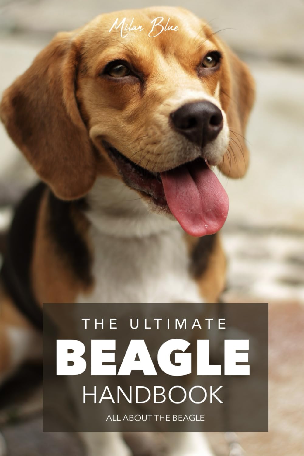 The Ultimate Beagle Handbook: All About the Beagle: Blue, Milan ...