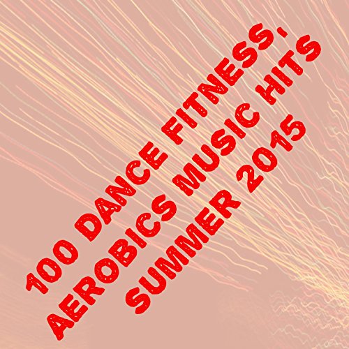 Play 100 Dance Fitness, Aerobics Music Hits Summer 2015 (The Best Dance ...